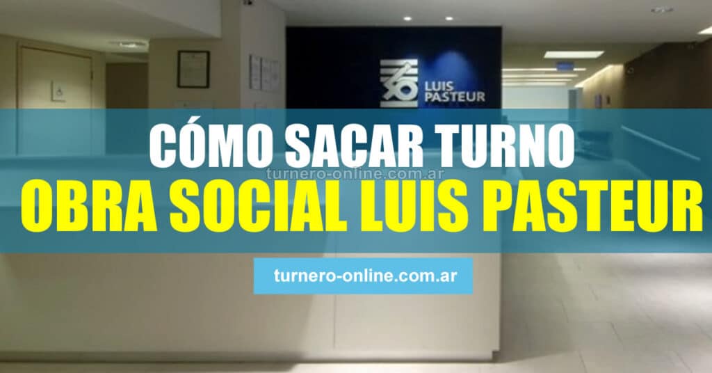 Obra Social Luis Pasteur - Cómo Sacar Turnos. 0800. Cómo llegar.